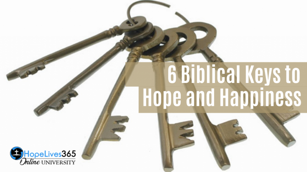 6 Biblical Keys to Hope and HappinessBy Chris Holland | HopeLives365 ...